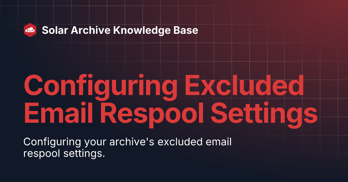 Configuring Excluded Email Respool Settings | Solar Archive Knowledge Base