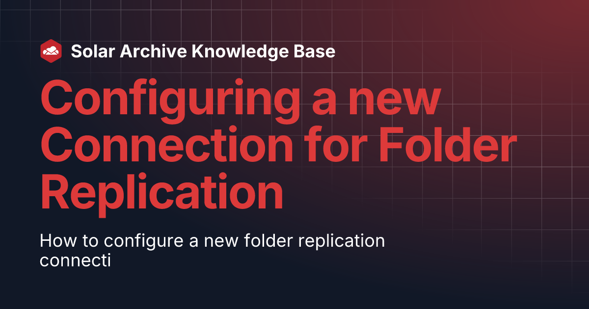 Configuring a new Connection for Folder Replication | Solar Archive Knowledge Base