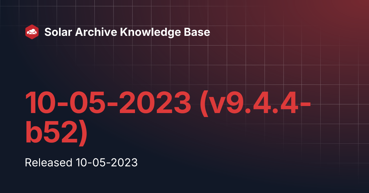 10-05-2023 (v9.4.4-b52) | Solar Archive Knowledge Base