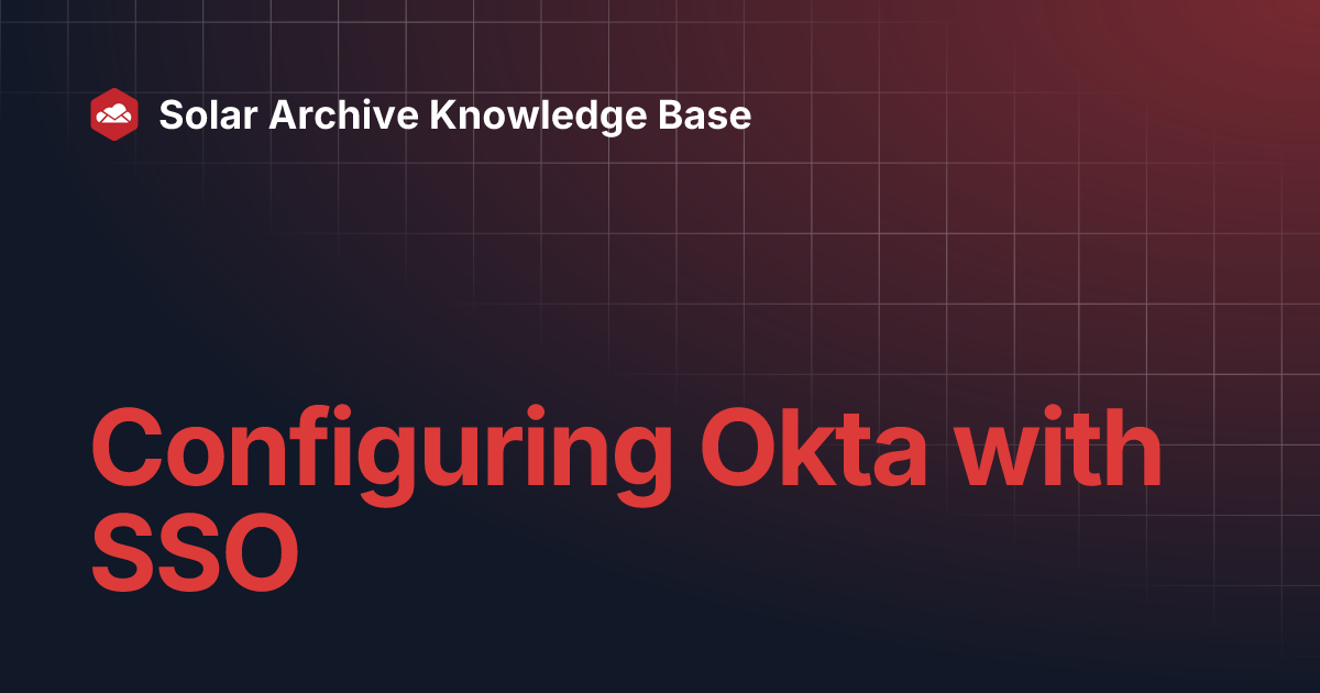 Configuring Okta with SSO | Solar Archive Knowledge Base
