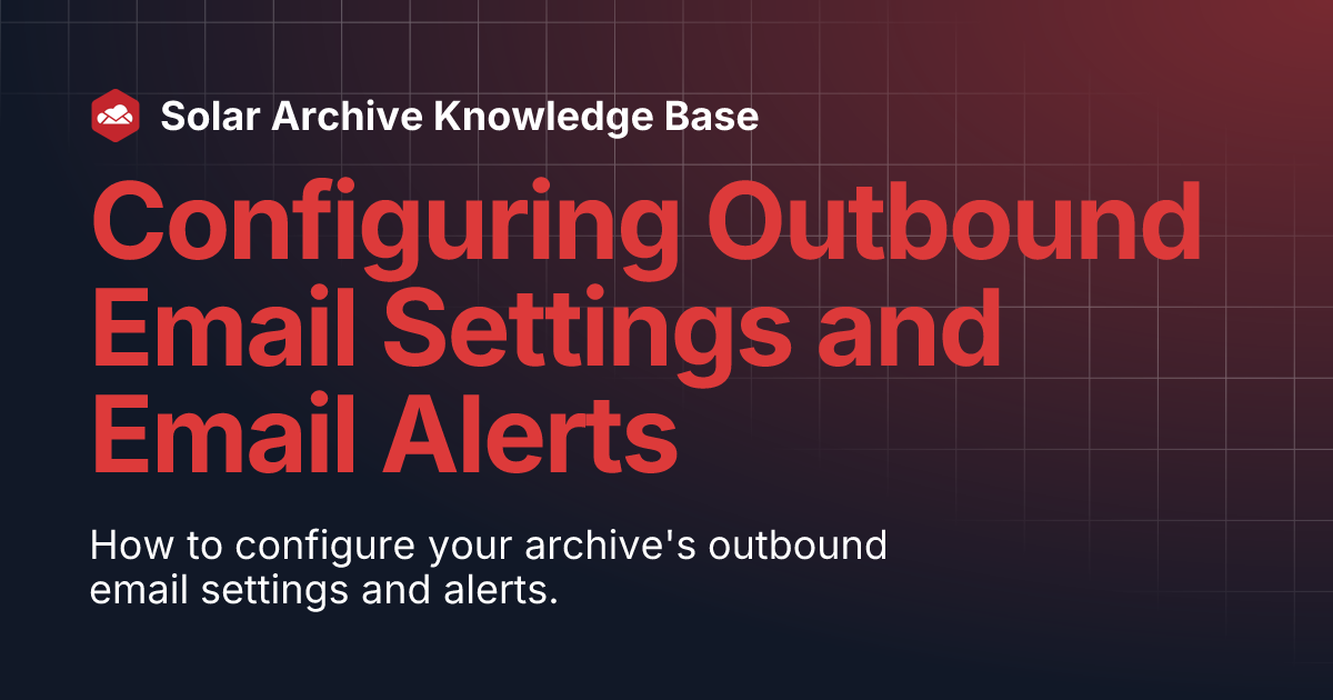 Configuring Outbound Email Settings and Email Alerts | Solar Archive Knowledge Base