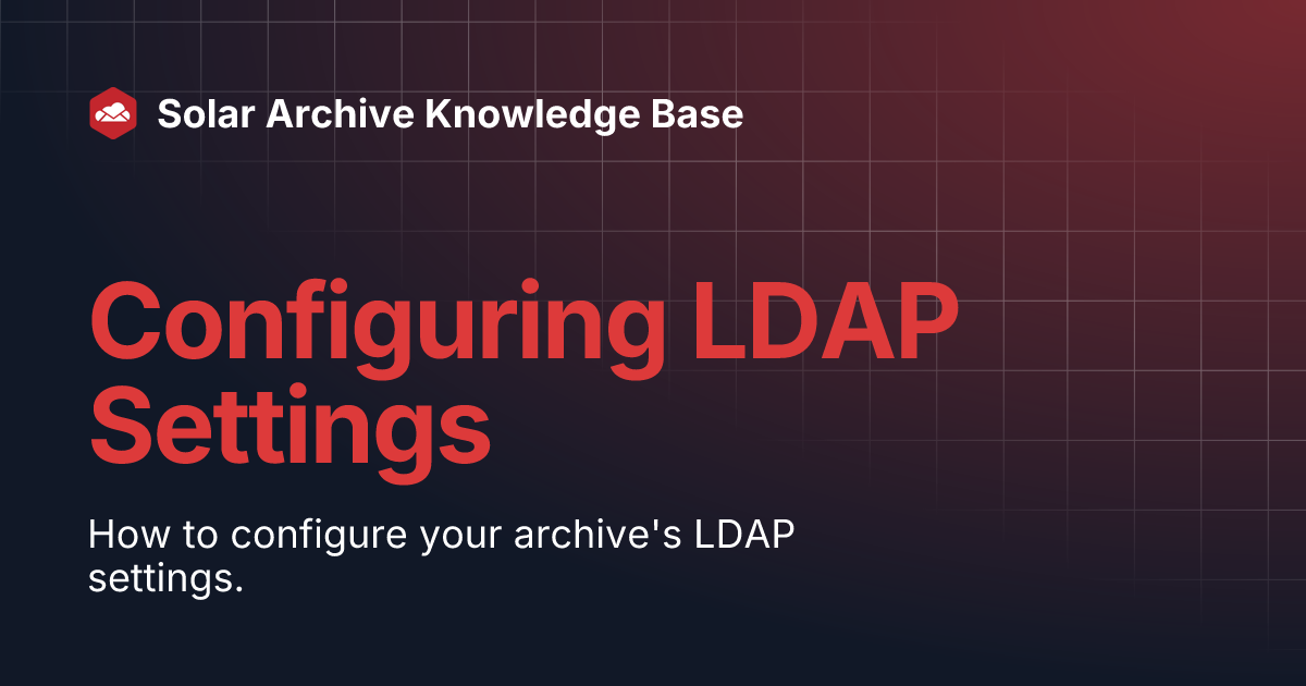Configuring LDAP Settings | Solar Archive Knowledge Base Configuring LDAP Settings | Solar Archive Knowledge Base
