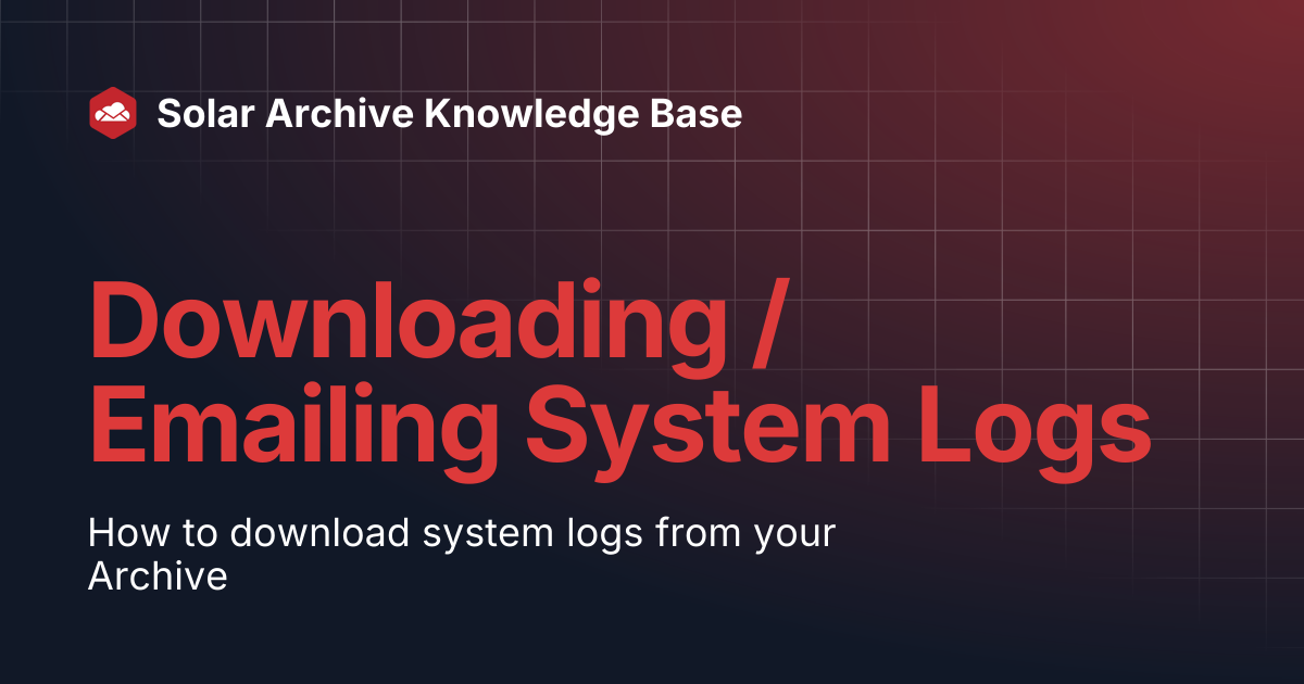 Downloading / Emailing System Logs | Solar Archive Knowledge Base